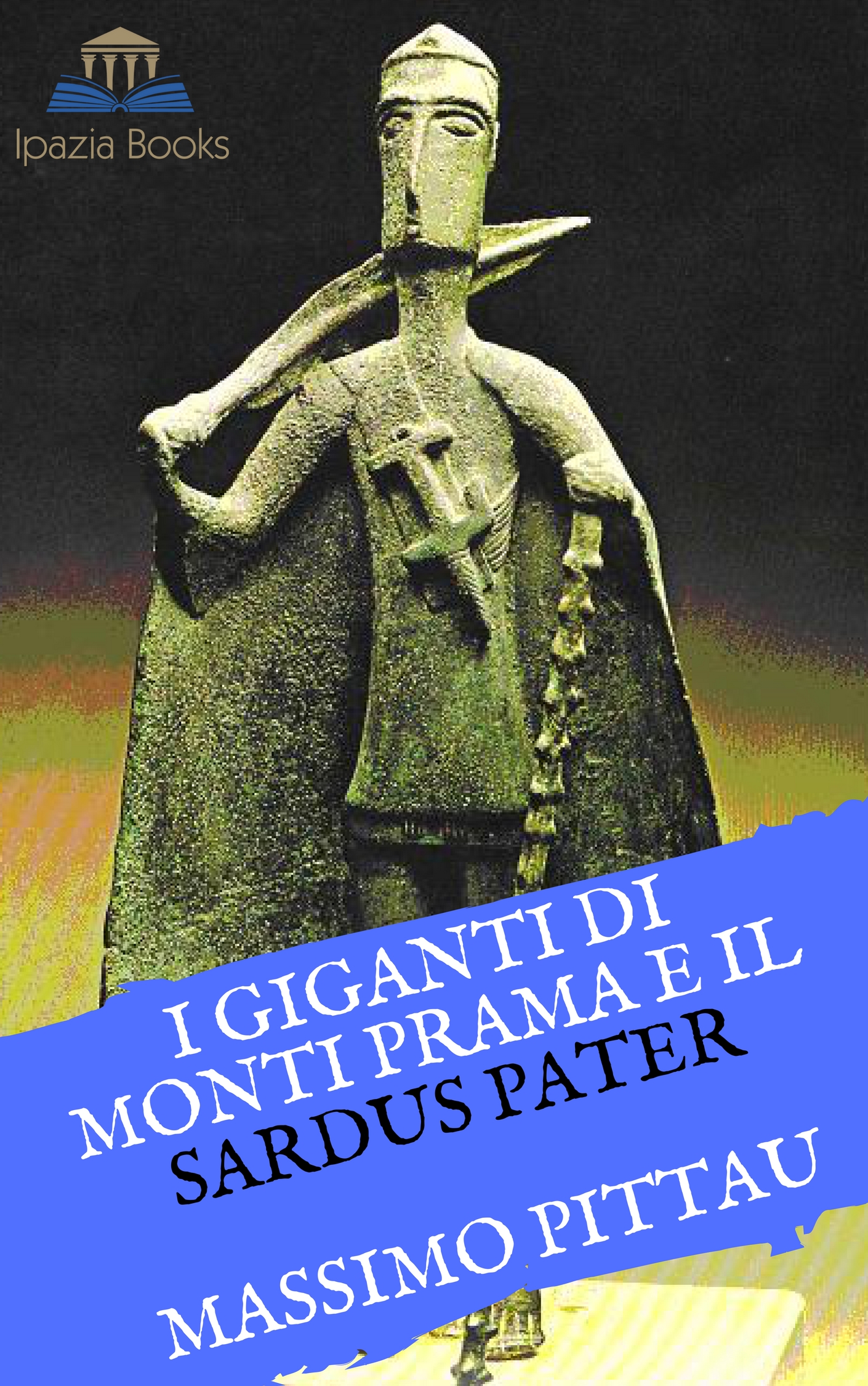 I GIGANTI DI MONTI PRAMA E IL SARDUS PATER di MASSIMO PITTAU – LA BARBA ...